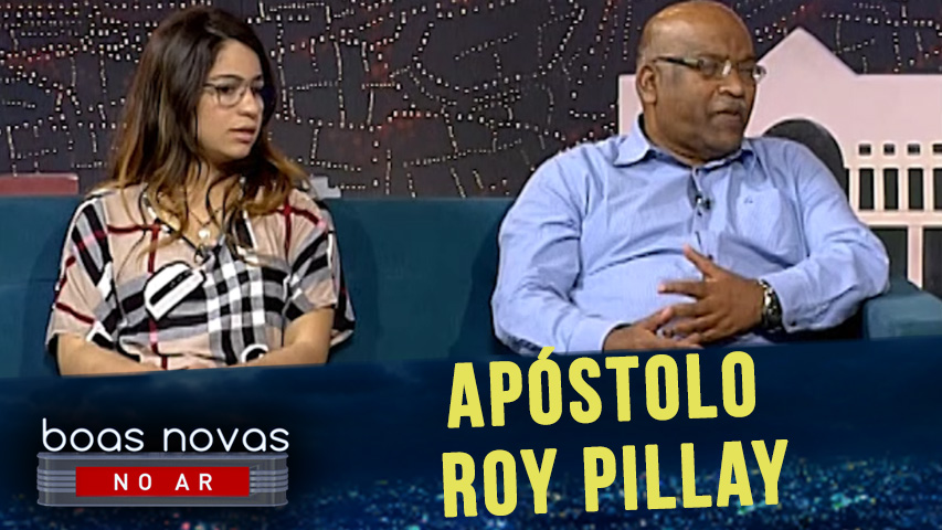 Apóstolo Roy Pillay | Boas Novas